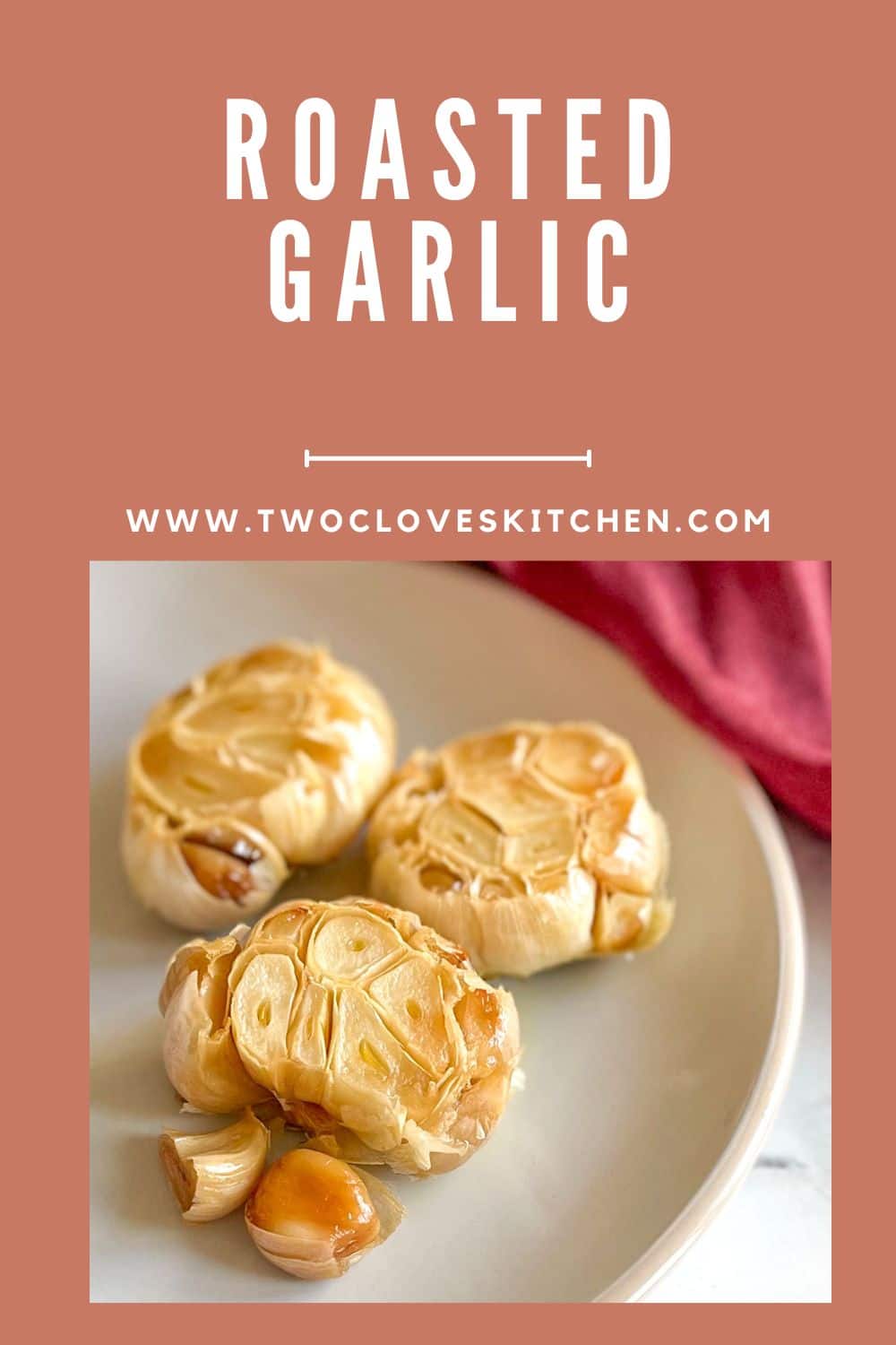 Roasted Garlic - Two Cloves Kitchen
