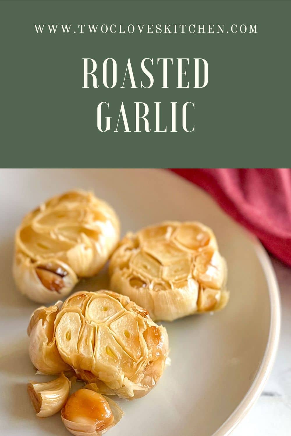Roasted Garlic - Two Cloves Kitchen