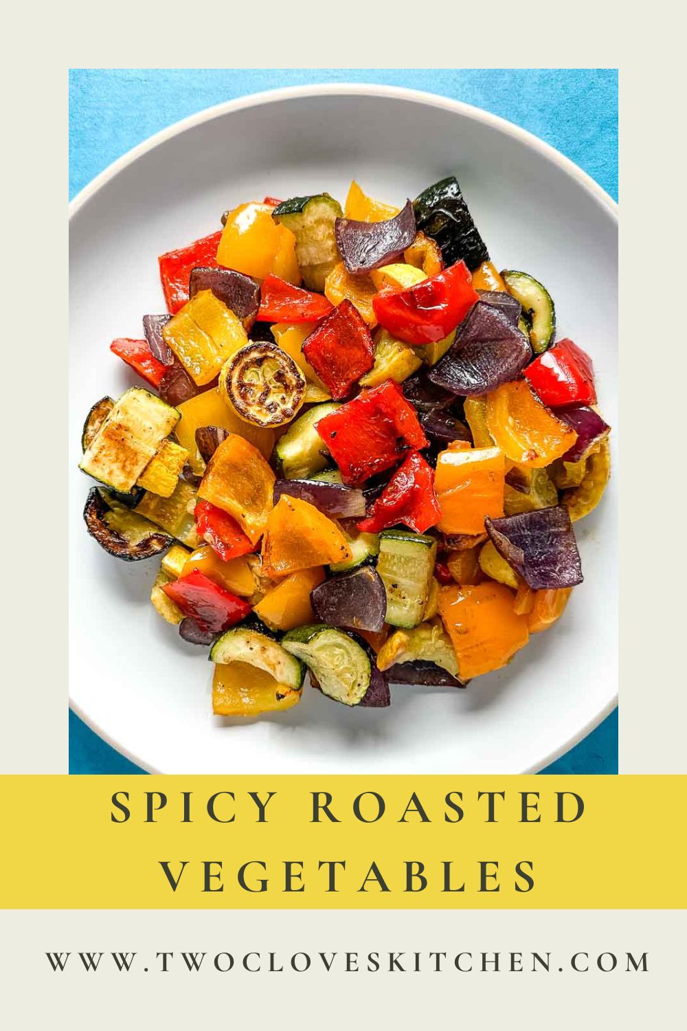 Spicy Roasted Vegetables - Two Cloves Kitchen